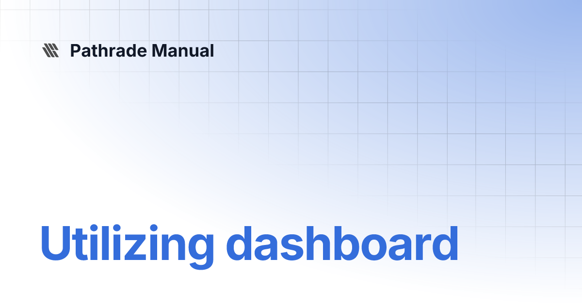 Utilizing dashboard | Pathrade Manual